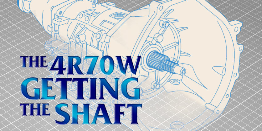 Gears Magazine - The 4R70W Getting the Shaft